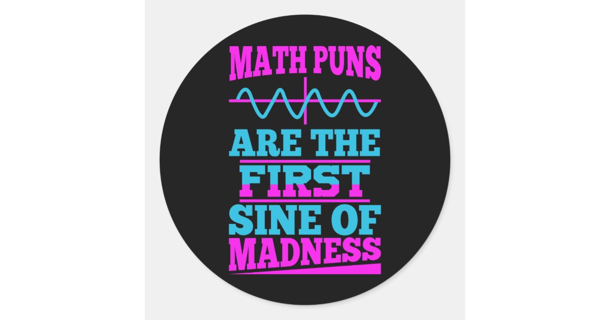 Math Puns Sine of madness! Teacher Joke Sticker | Zazzle