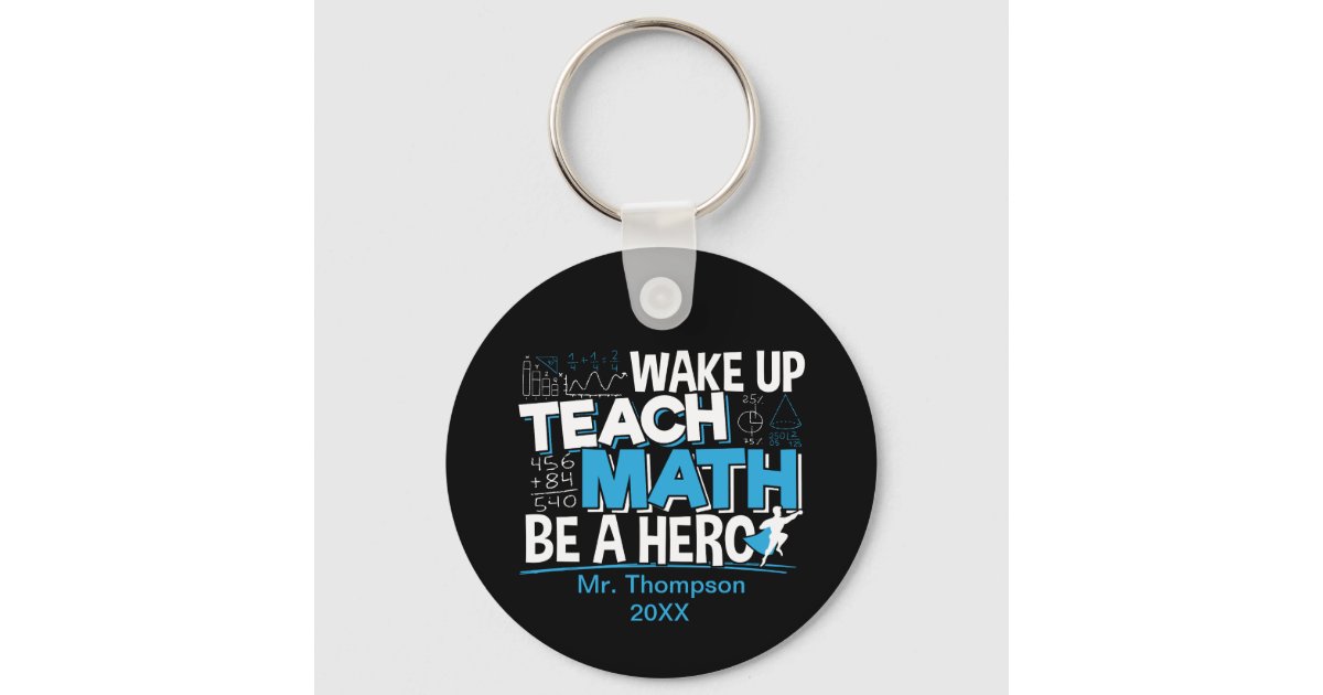 Math Teacher Appreciation - Teach, Be A Hero Keychain | Zazzle