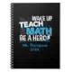 Math Teacher Appreciation - Teach, Be A Hero Notebook | Zazzle