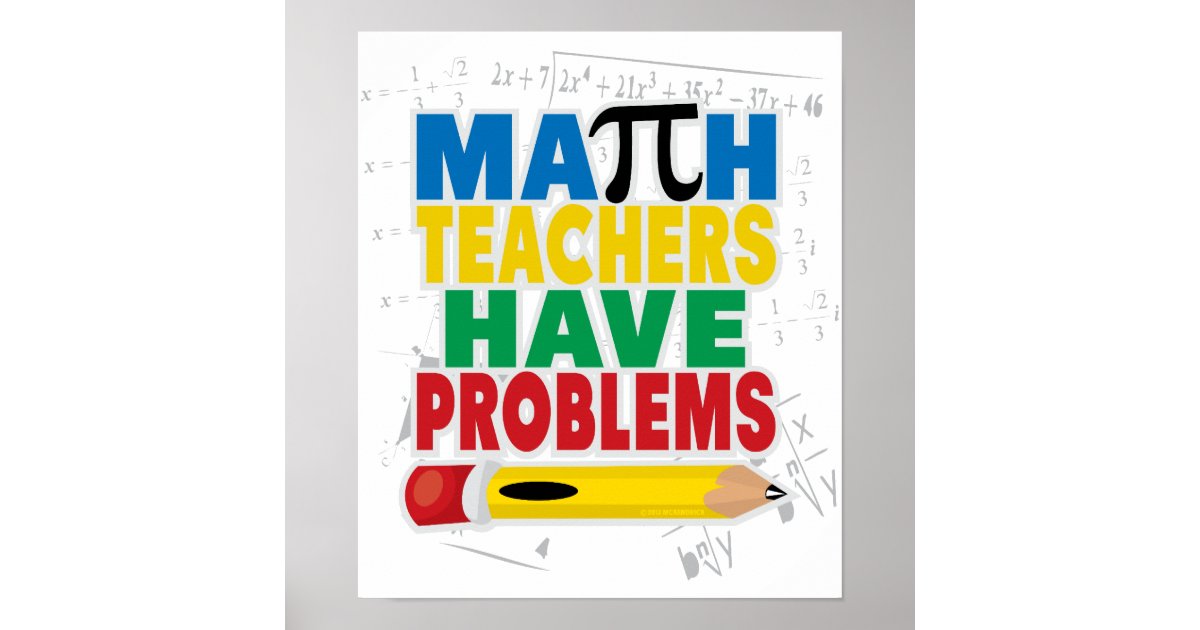 Math Teacher Have Problems Poster | Zazzle