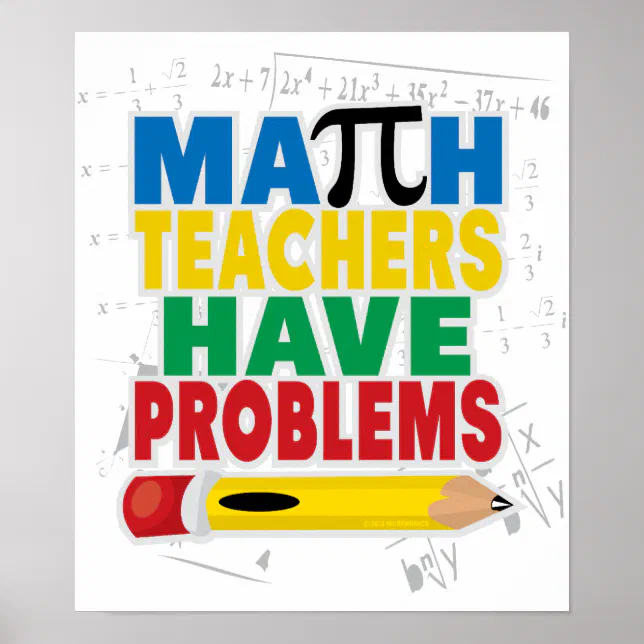 Math Teacher Have Problems Poster | Zazzle