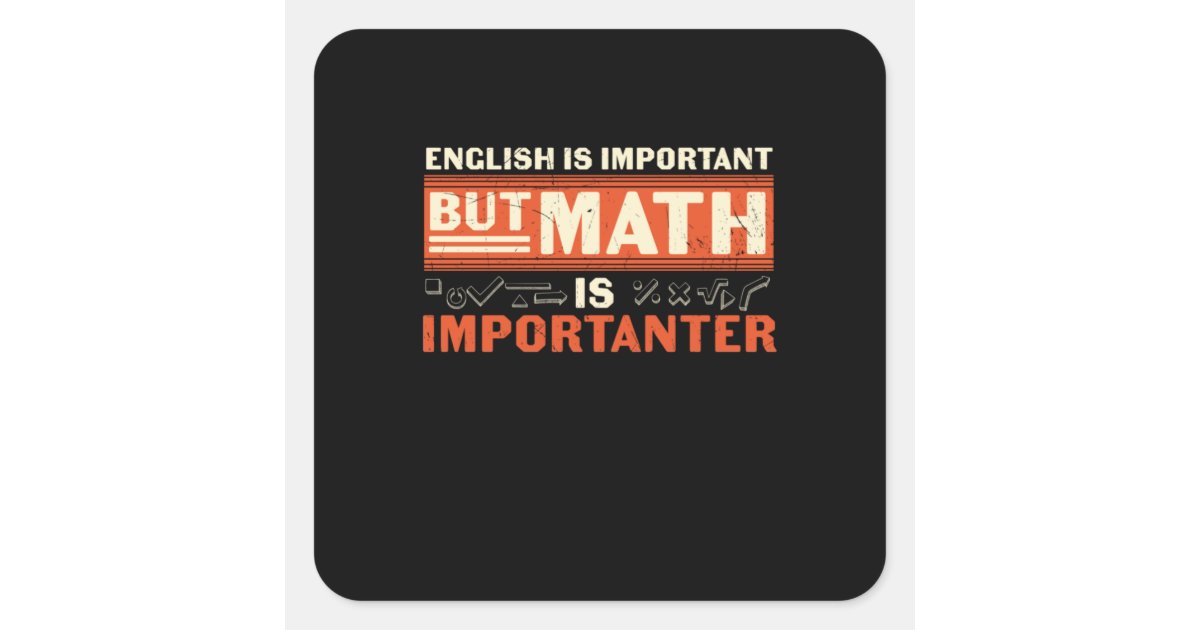 Math Teacher Math Is Importanter Square Sticker | Zazzle