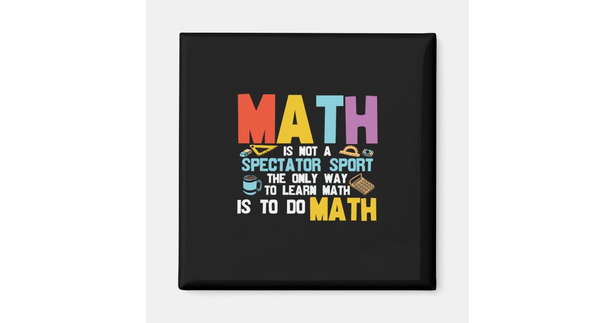 Math Teacher Math Is Not A Spectator Sport Magnet | Zazzle