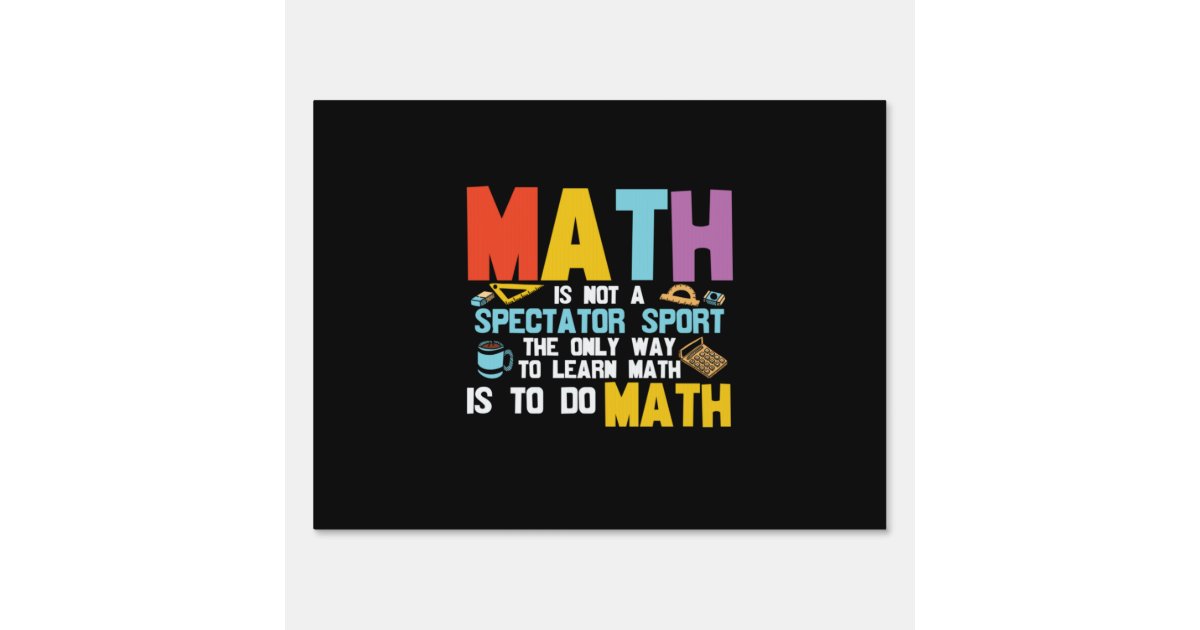 Math Teacher Math Is Not A Spectator Sport Sign | Zazzle
