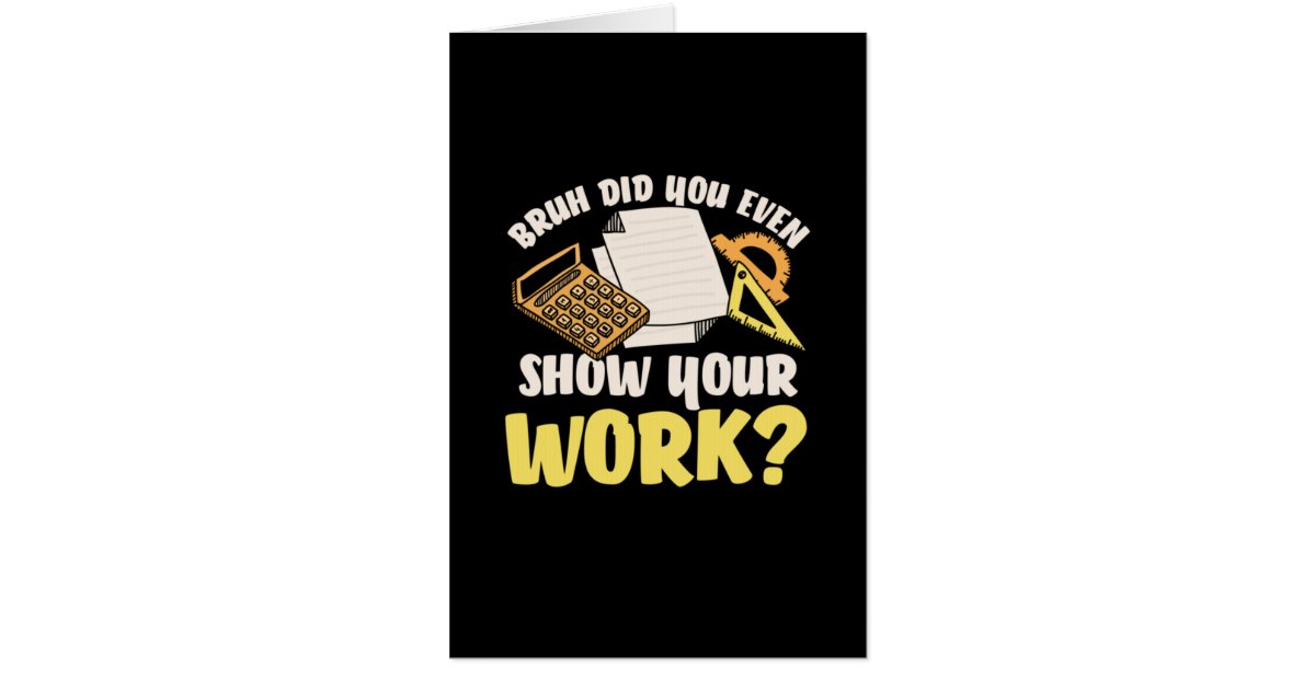 Math Teacher Math Show Your Work Card | Zazzle