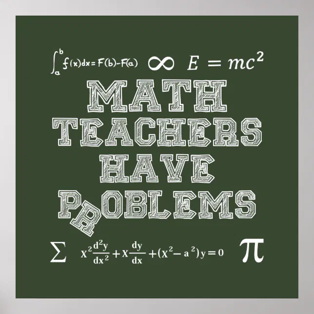 Math Teachers Have Problems Poster | Zazzle