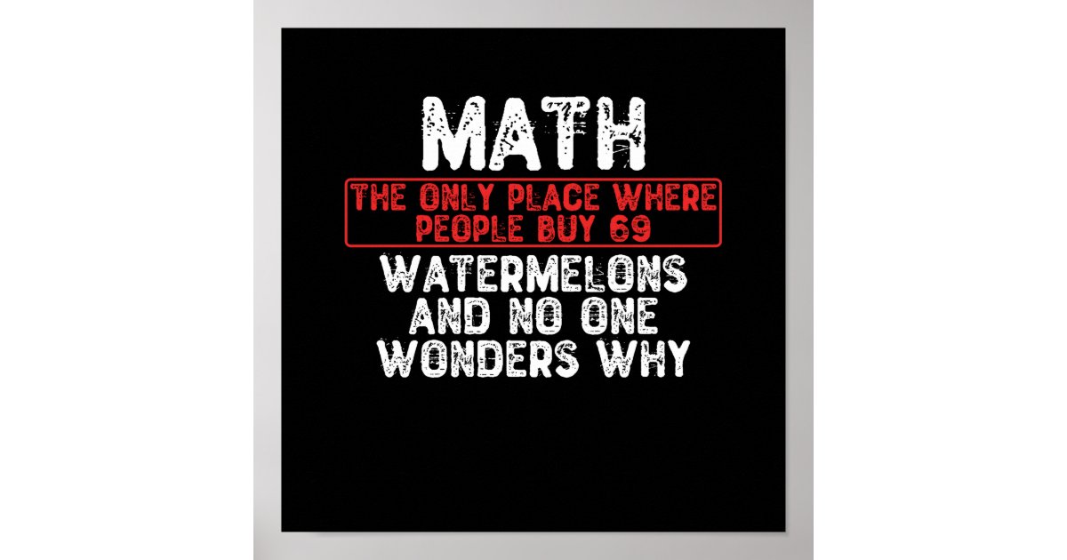 Math. The Only Place Where People Buy 69 Watermelo Poster | Zazzle