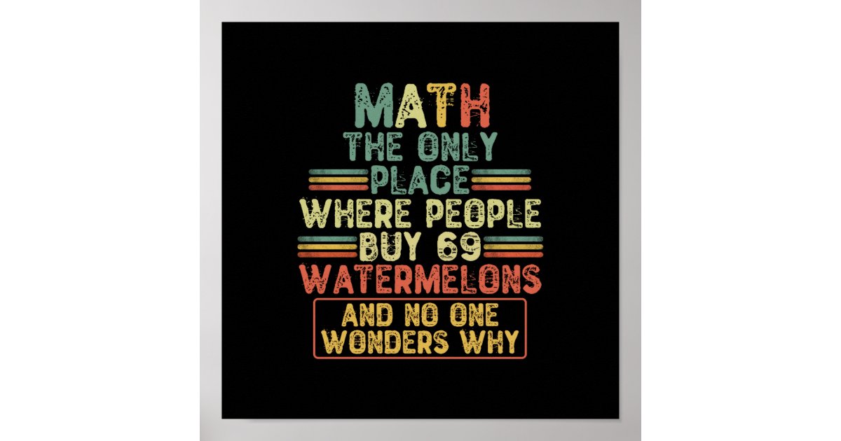 Math The Only Place Where People Buy 69 Watermelon Poster | Zazzle