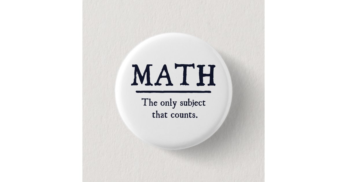 Math The Only Subject That Counts Button | Zazzle