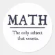 Math The Only Subject That Counts Classic Round Sticker | Zazzle