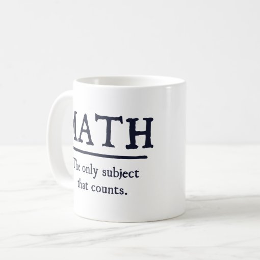Math The Only Subject That Counts Coffee Mug | Zazzle