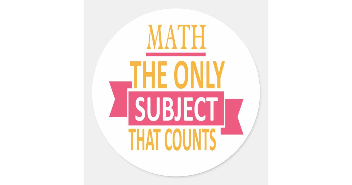 Math. The only subject that counts. Math Pun Joke Classic Round Sticker ...
