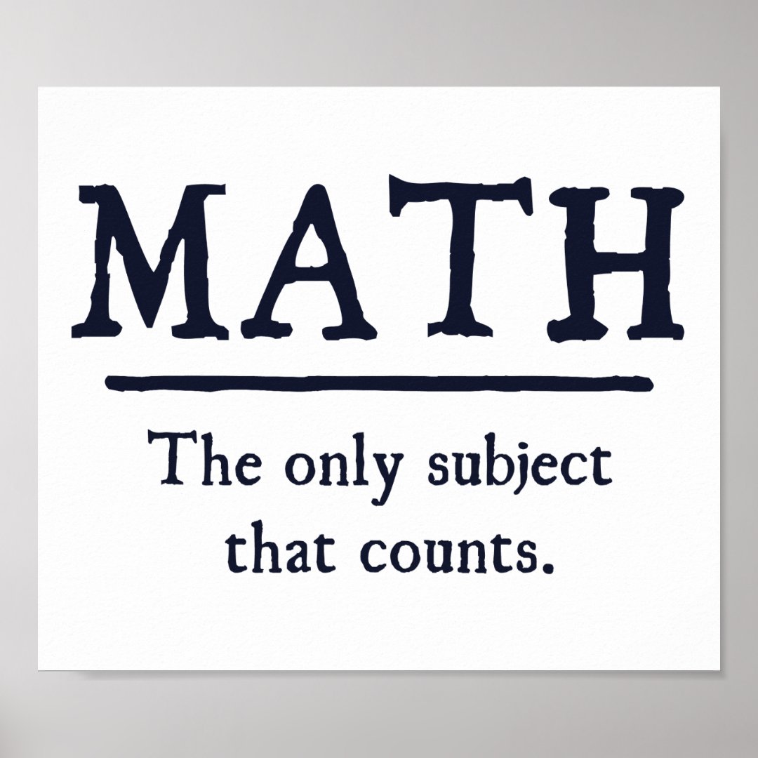 Math The Only Subject That Counts Poster | Zazzle