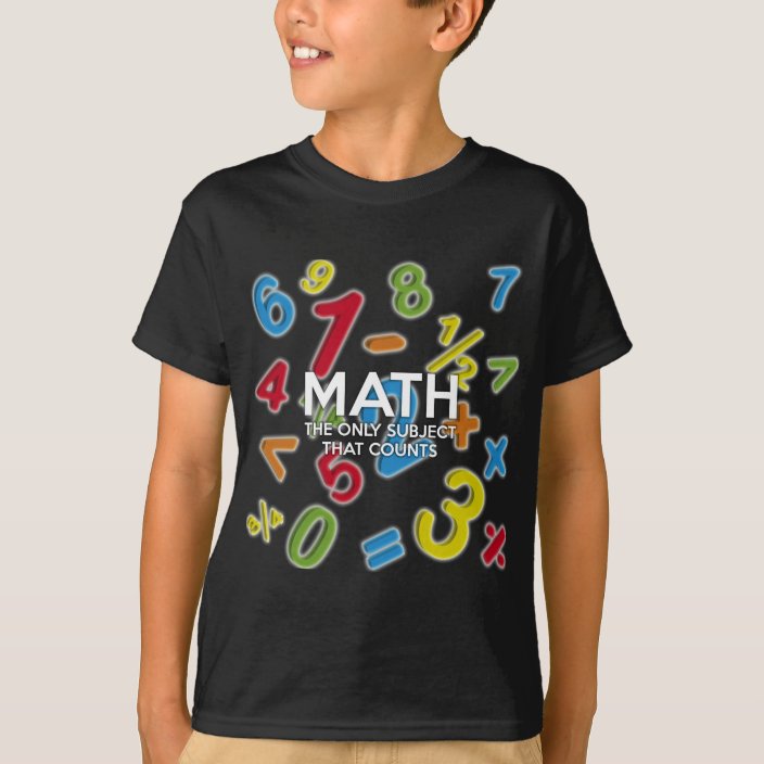 MATH. THE ONLY SUBJECT THAT COUNTS T-Shirt | Zazzle.com