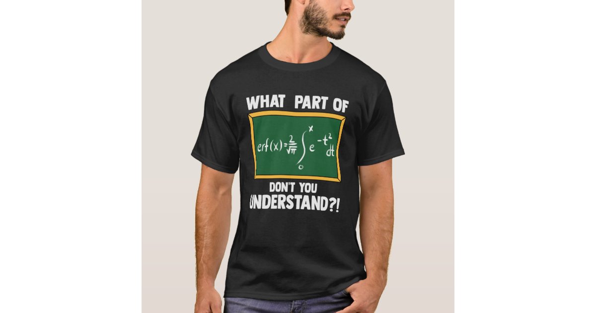 Math What Part Of Equation Don t You Understand T-Shirt | Zazzle
