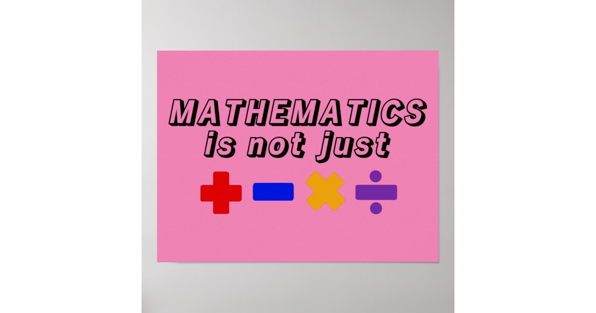 Mathematics is not just +-×÷ poster | Zazzle
