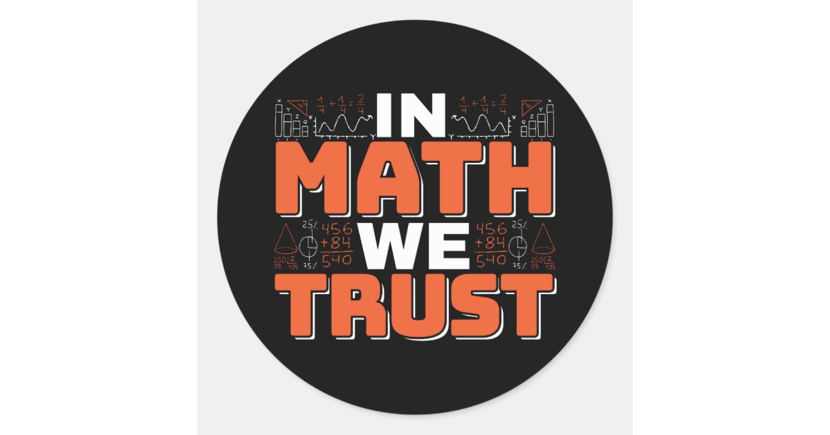 Mathematics Teacher Quote - In Math We Trust Classic Round Sticker | Zazzle