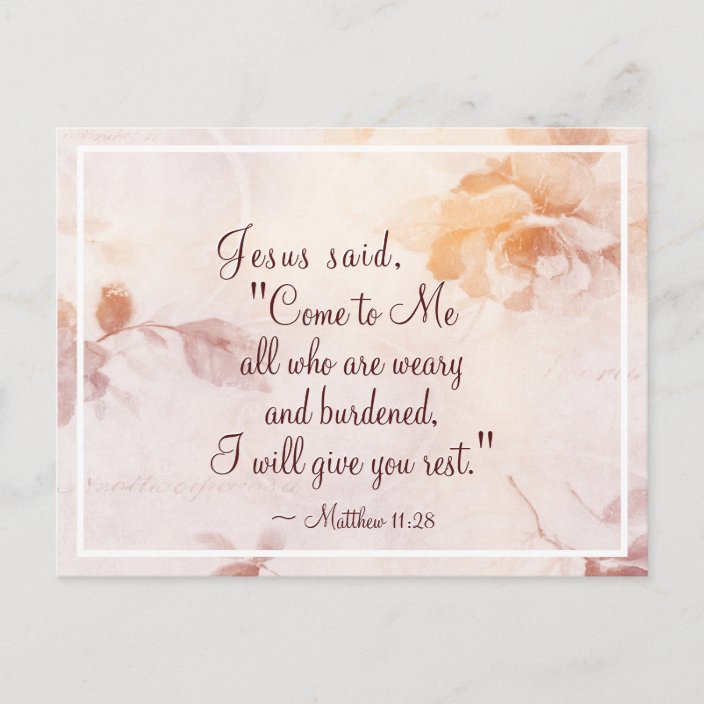 Matthew 11:28 Come to Me all who are Weary Floral Postcard | Zazzle.com