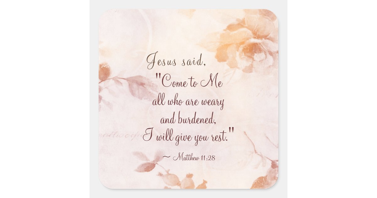 Matthew 11:28 Come to Me all who are Weary Floral Square Sticker | Zazzle