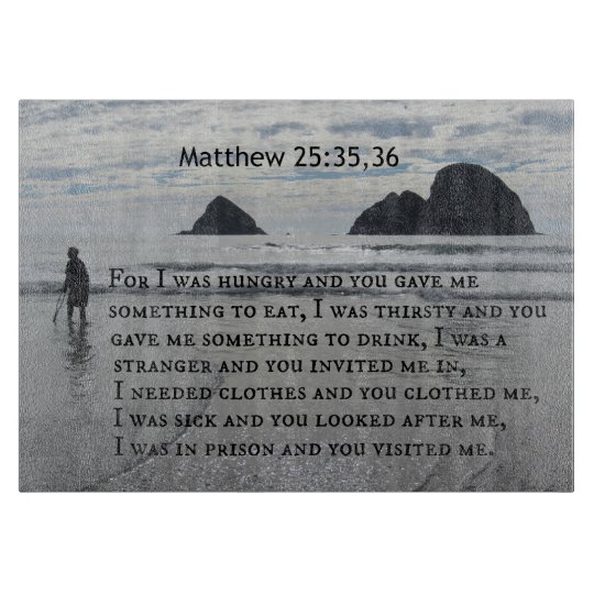 Matthew 25:35,36 For I was hungry and you gave me Cutting Board ...