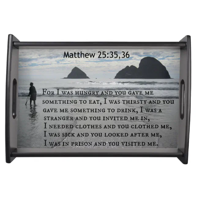 Matthew 25:35,36 For I was hungry and you gave me Serving Tray | Zazzle