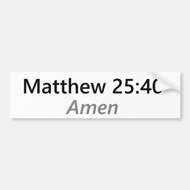 Matthew 25:40 bumper sticker | Zazzle