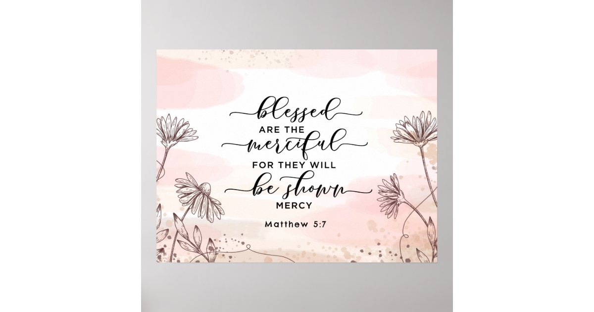 Matthew 5:7 Blessed are the Merciful Bible Verse Poster | Zazzle