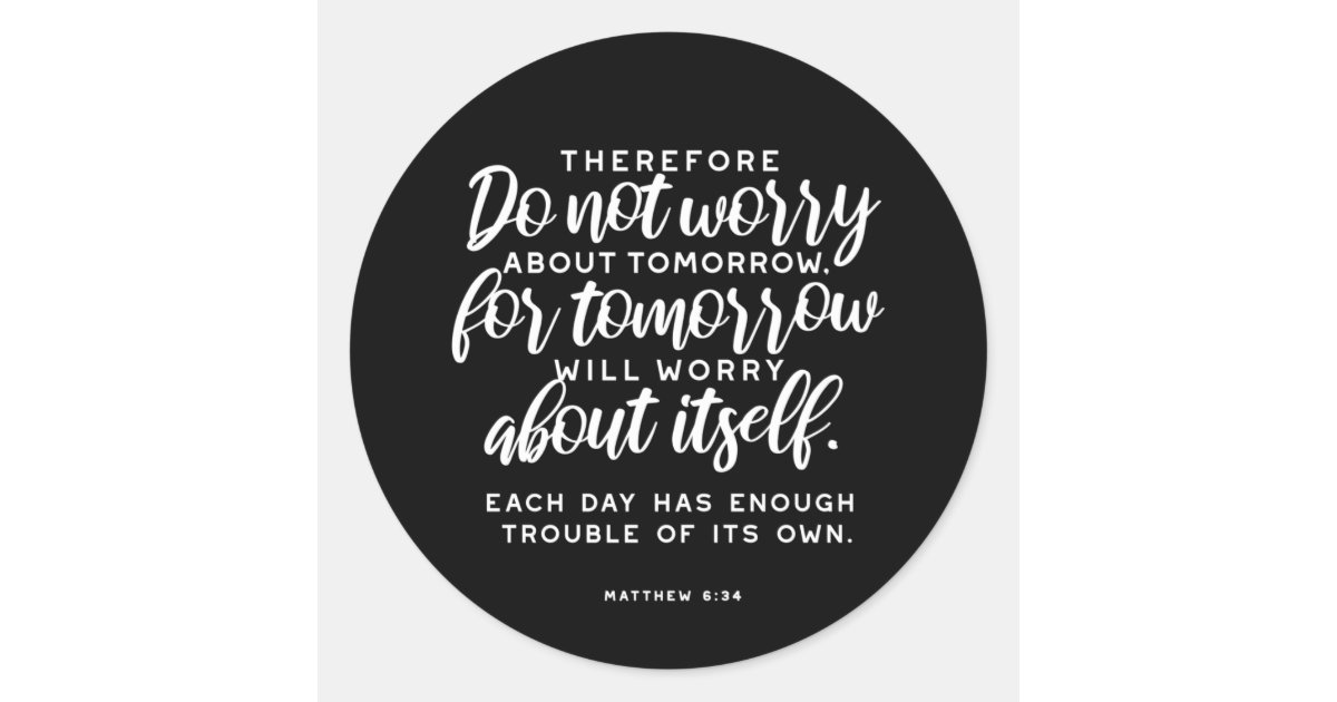 Matthew 6:34 Bible Verse Classic Round Sticker | Zazzle
