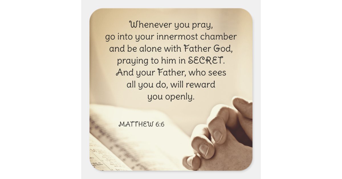 Matthew 6:6 When you Pray Christian Bible Verse Square Sticker | Zazzle