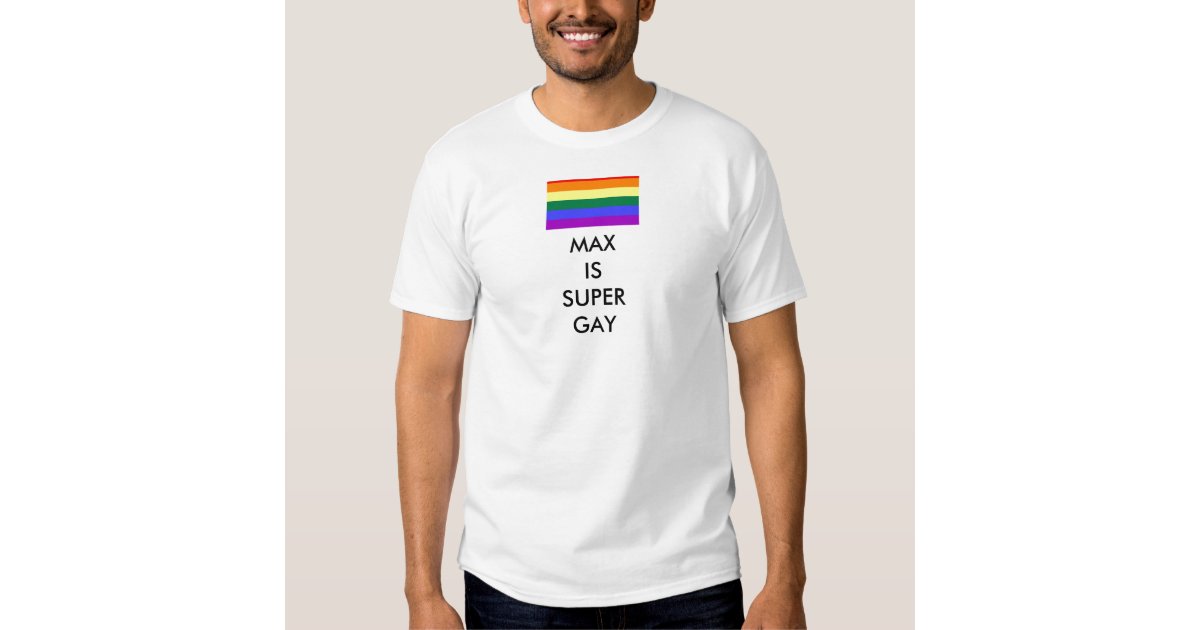MAx is gay T-Shirt | Zazzle