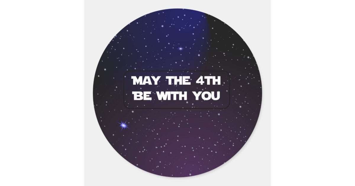 May the 4th Be With You Classic Round Sticker | Zazzle