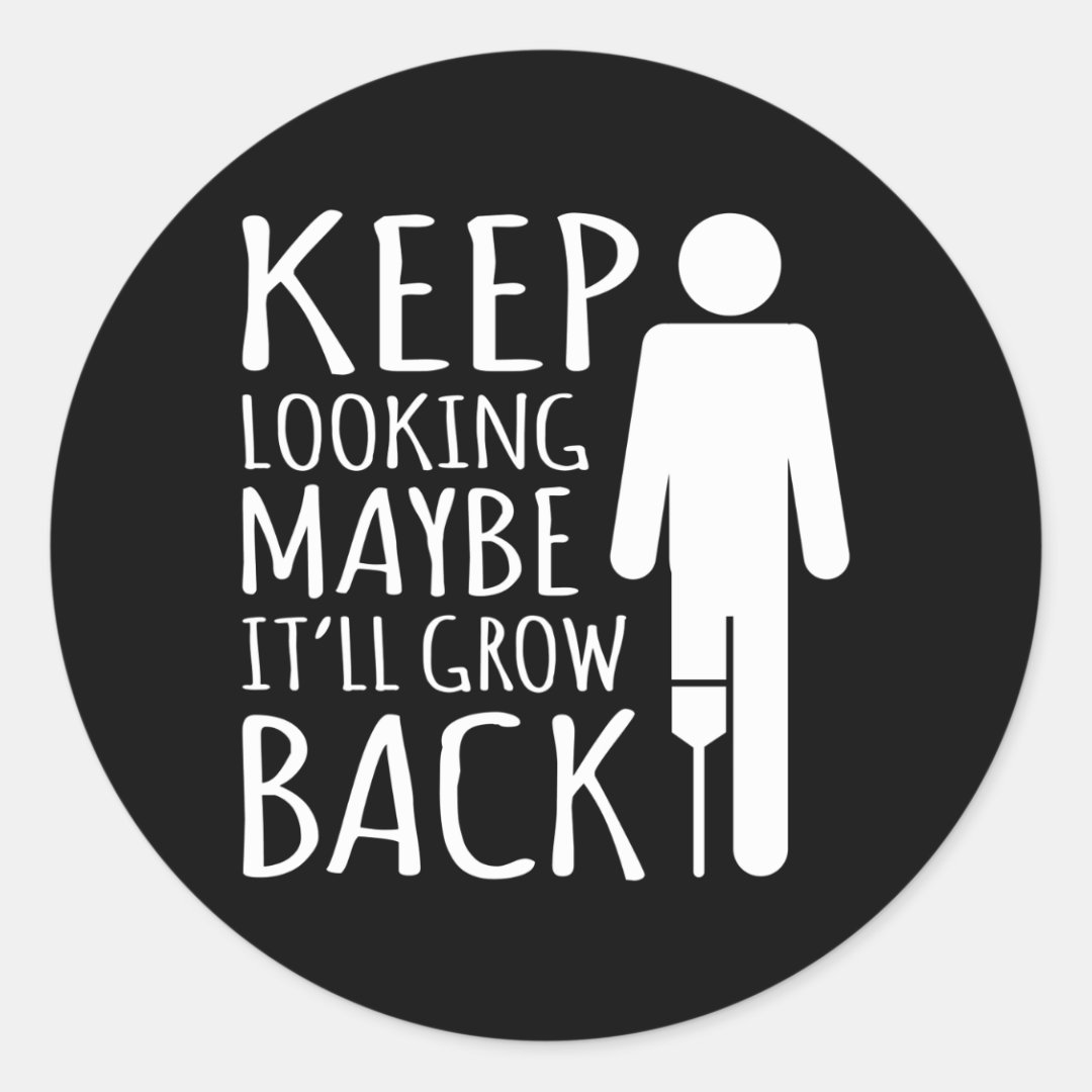 Maybe It'll Grow Back Leg Amputee Prosthetic Classic Round Sticker | Zazzle
