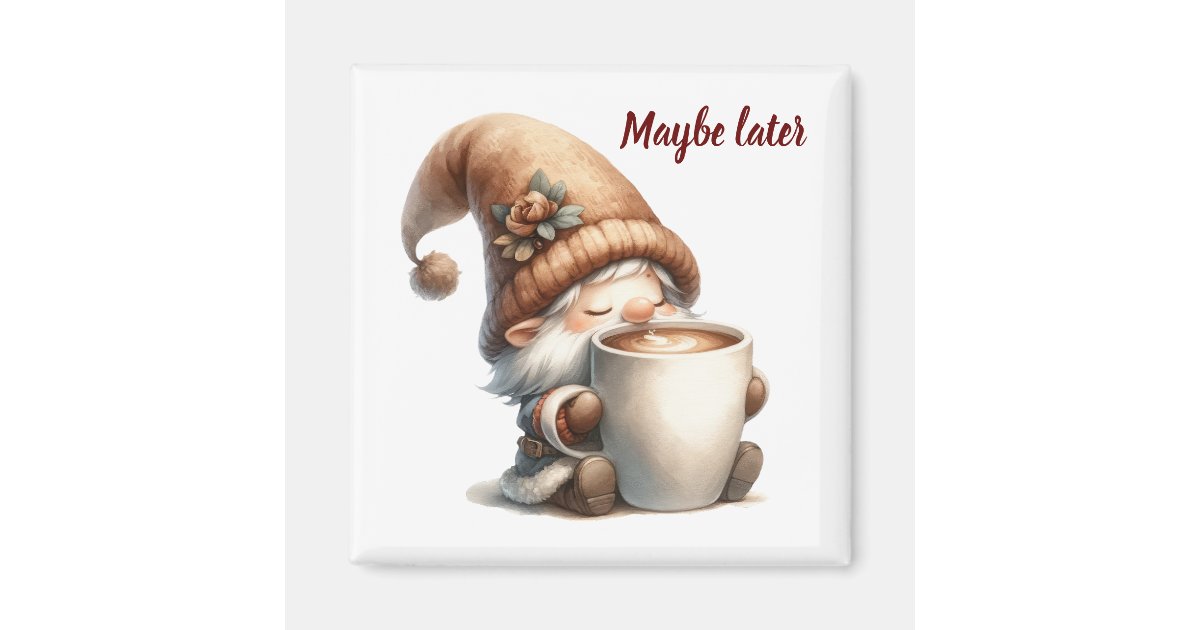 Maybe later Gnome Drinking Coffee Magnet | Zazzle