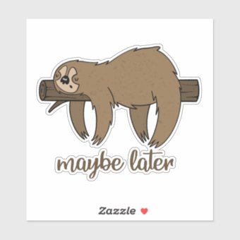 Maybe Later Lazy Sloth Stickers | Zazzle