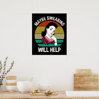 Maybe Swearing Will Help Funny Sarcastic Saying Poster | Zazzle