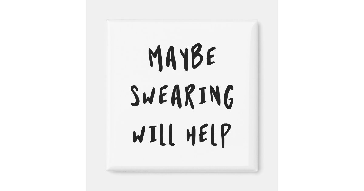 Maybe Swearing Will Help Magnet | Zazzle