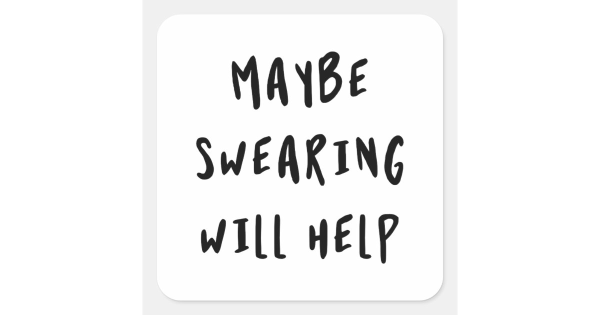 Maybe Swearing Will Help Square Sticker | Zazzle
