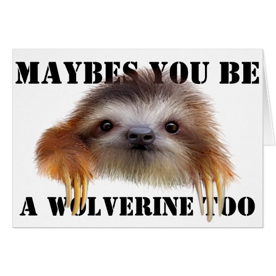 Maybes You Be a Wolverine Too Birthday Card -Sloth | Zazzle.com
