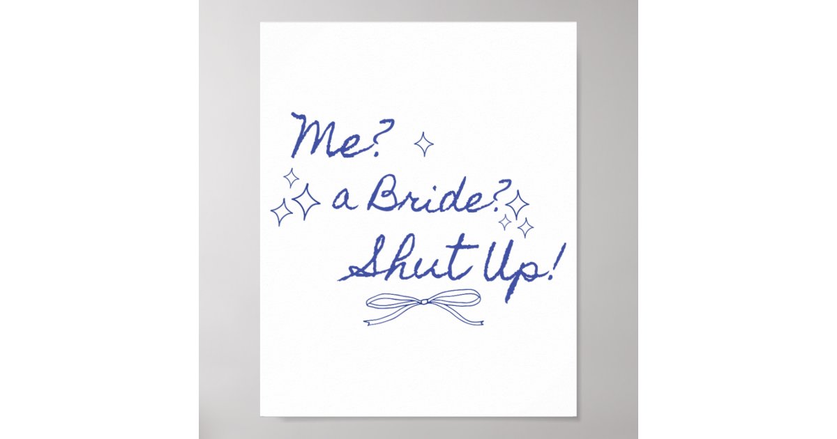 Me A Bride Shut Up Bachelorette Party Bridal Showe Poster | Zazzle
