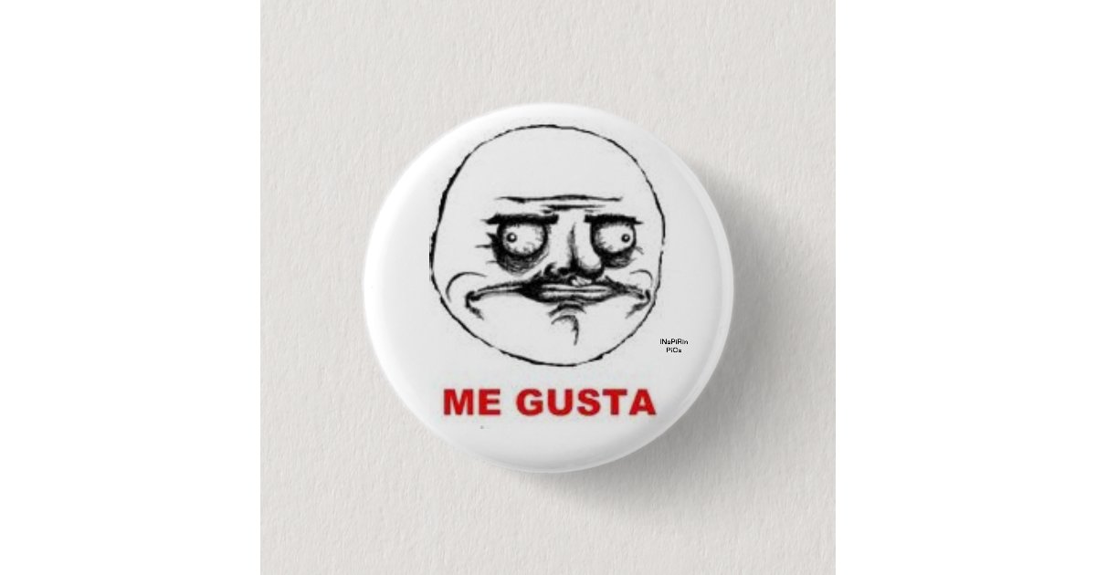 Me Gusta Meme Button | Zazzle