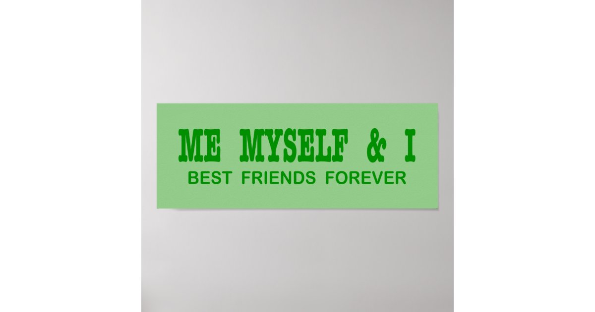 Me Myself and I Best Friends Forever Poster | Zazzle