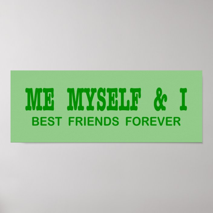 Me Myself and I Best Friends Forever Poster | Zazzle.com