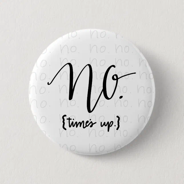 Me Too Movement Inspired No Times Up Button | Zazzle