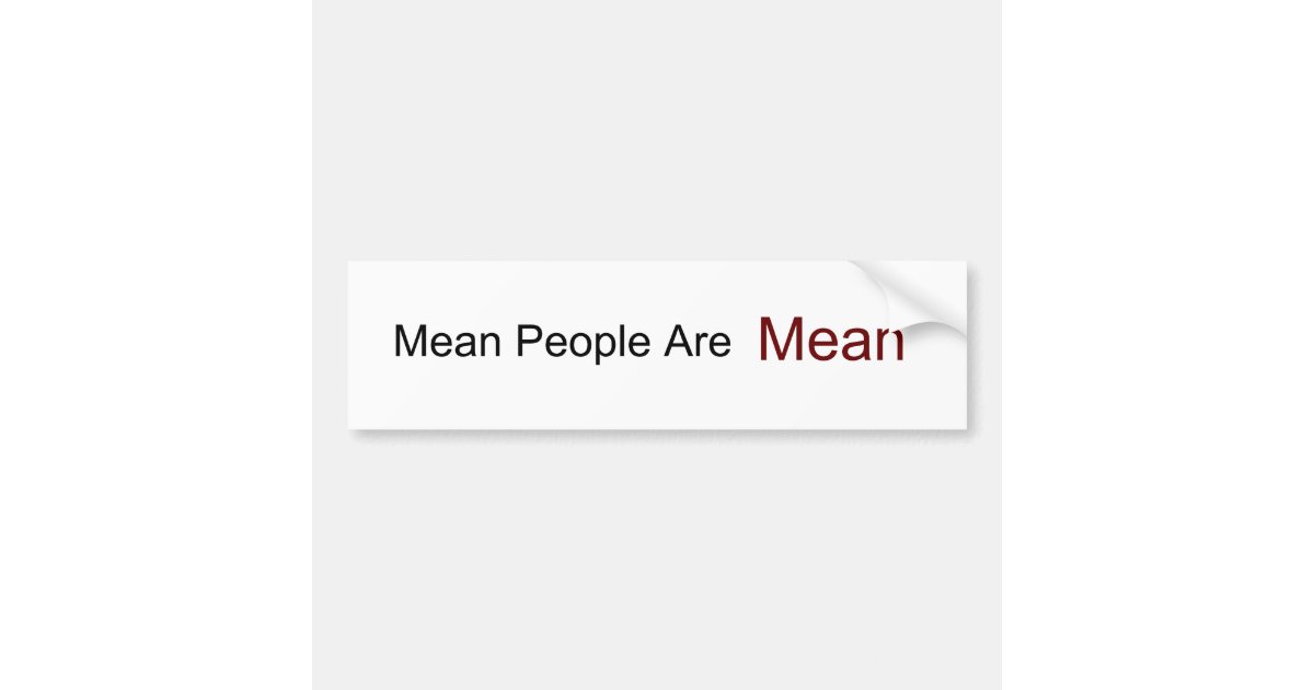 Mean People Are, Mean Bumper Sticker | Zazzle
