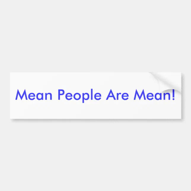 Mean People Are Mean! Bumper Sticker | Zazzle