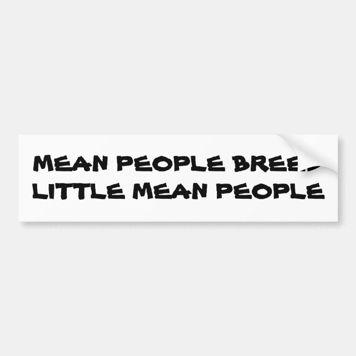 MEAN PEOPLE BREED LITTLE MEAN PEOPLE BUMPER STICKER | Zazzle.com