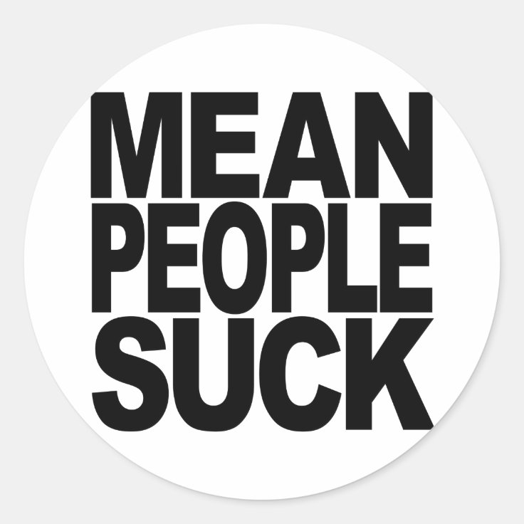 Mean People Suck Classic Round Sticker | Zazzle