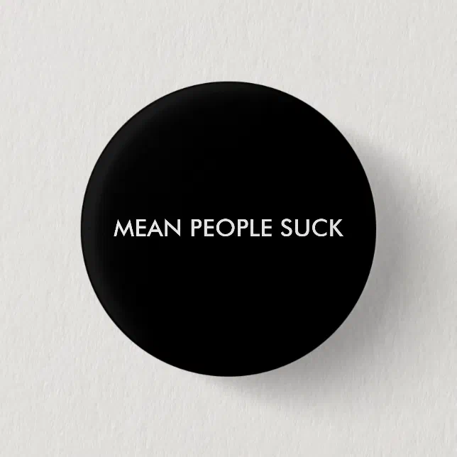 MEAN PEOPLE SUCK PINBACK BUTTON | Zazzle