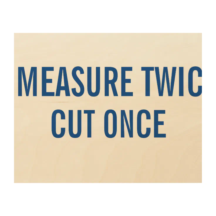 Measure Twic Cut Once funny sign. Wood Wall Decor | Zazzle