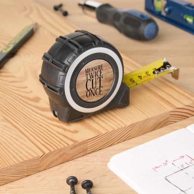 Measure Twice Cut Once Tape Measure | Zazzle Measure Twice Cut Once Tape Measure | Zazzle
